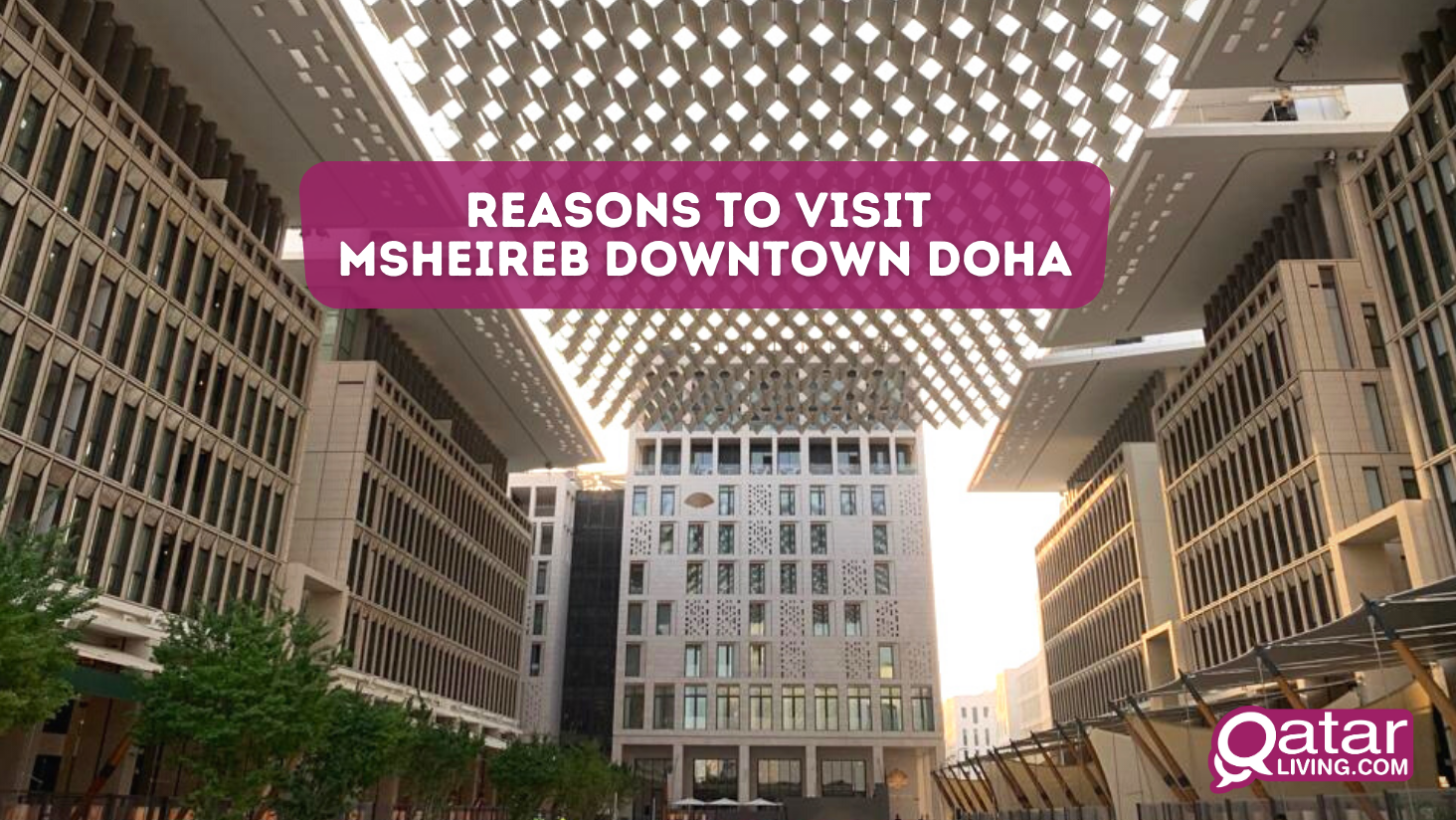 Reasons to visit Msheireb Downtown Doha | Qatar Living