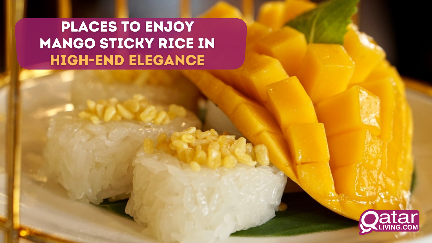 Places to enjoy Mango Sticky Rice in high-end elegance | Qatar Living