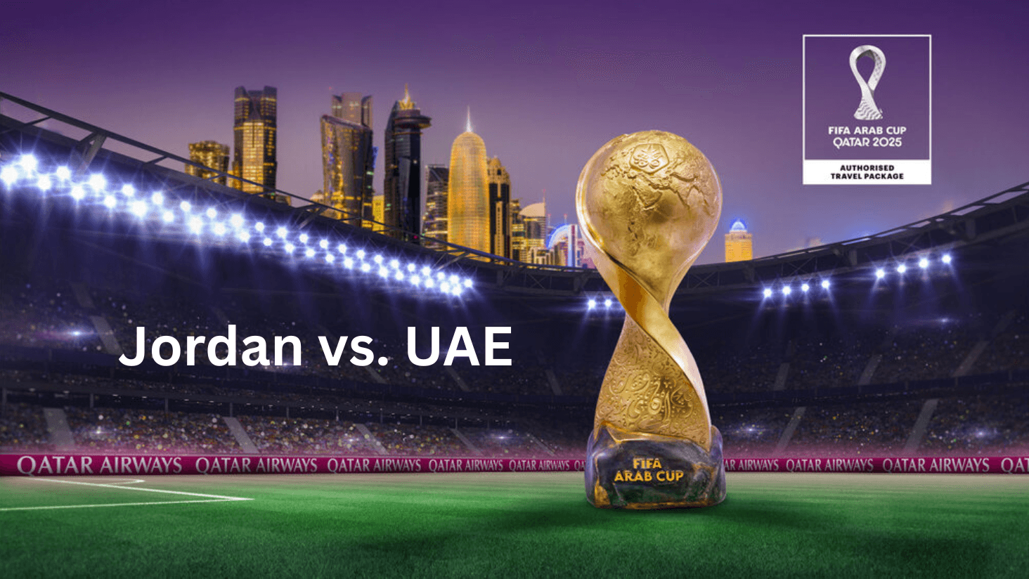 FIFA ARAB CUP QATAR 2025 : Jordan vs. UAE | Qatar Living